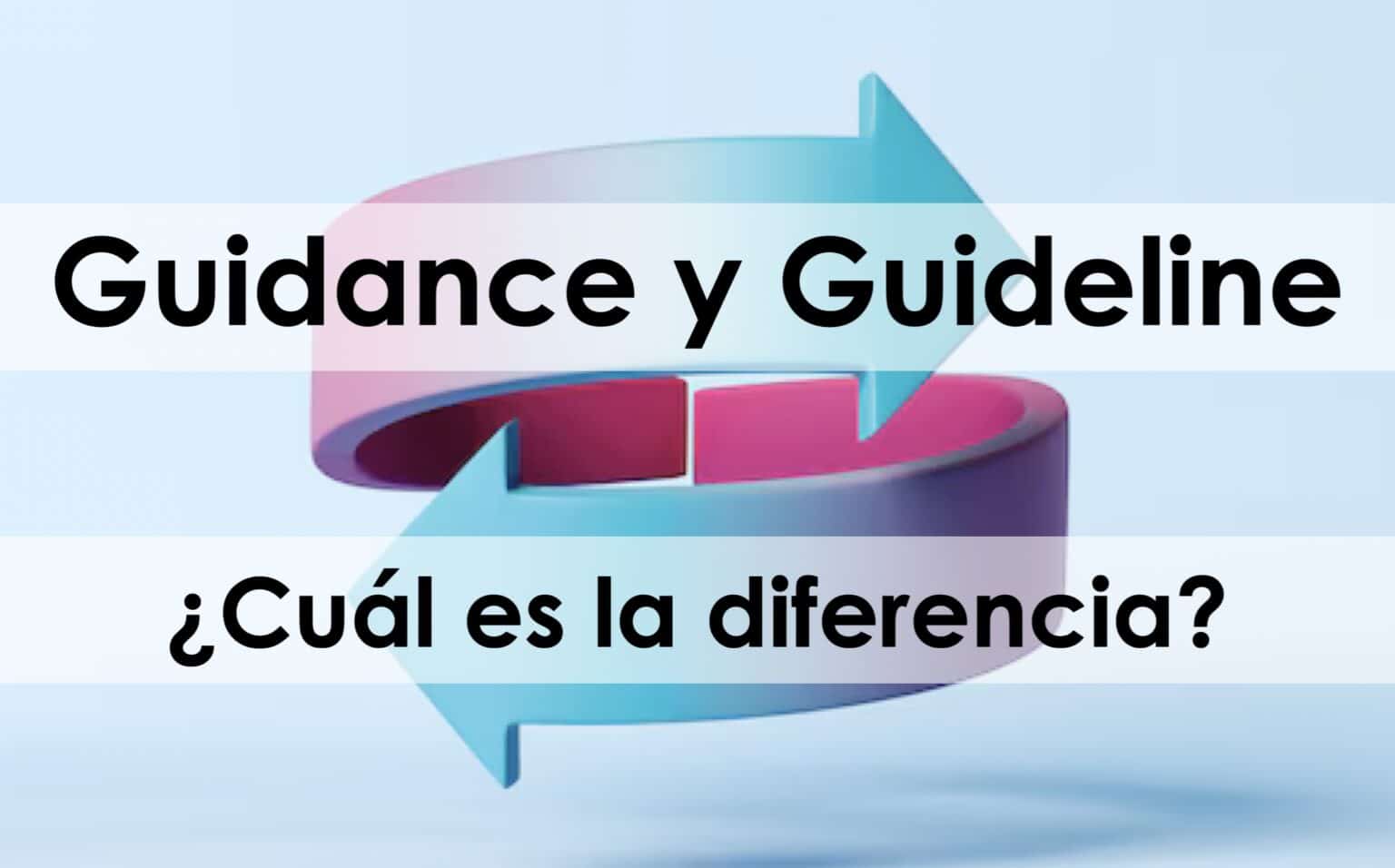 Guidance y Guideline ¿Cuál es la diferencia?